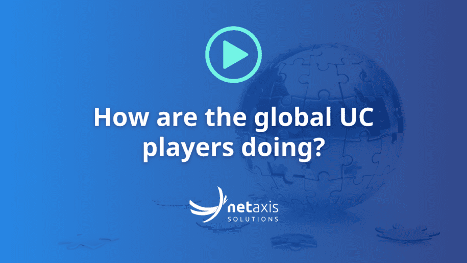 How are the global UC players doing? [Video] | Netaxis Solutions
